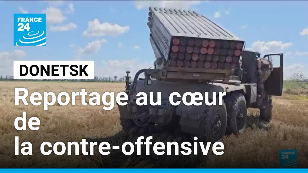 Les combats s'intensifient à Donetsk : reportage au cœur de la contre-offensive ukrainienne ...